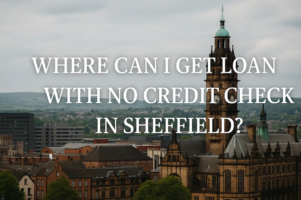 Where Can I Get Loan With No Credit Check in Sheffield?